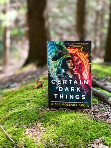 CERTAIN DARK THINGS – Silvia Moreno-Garcia – Grimdark Dad
